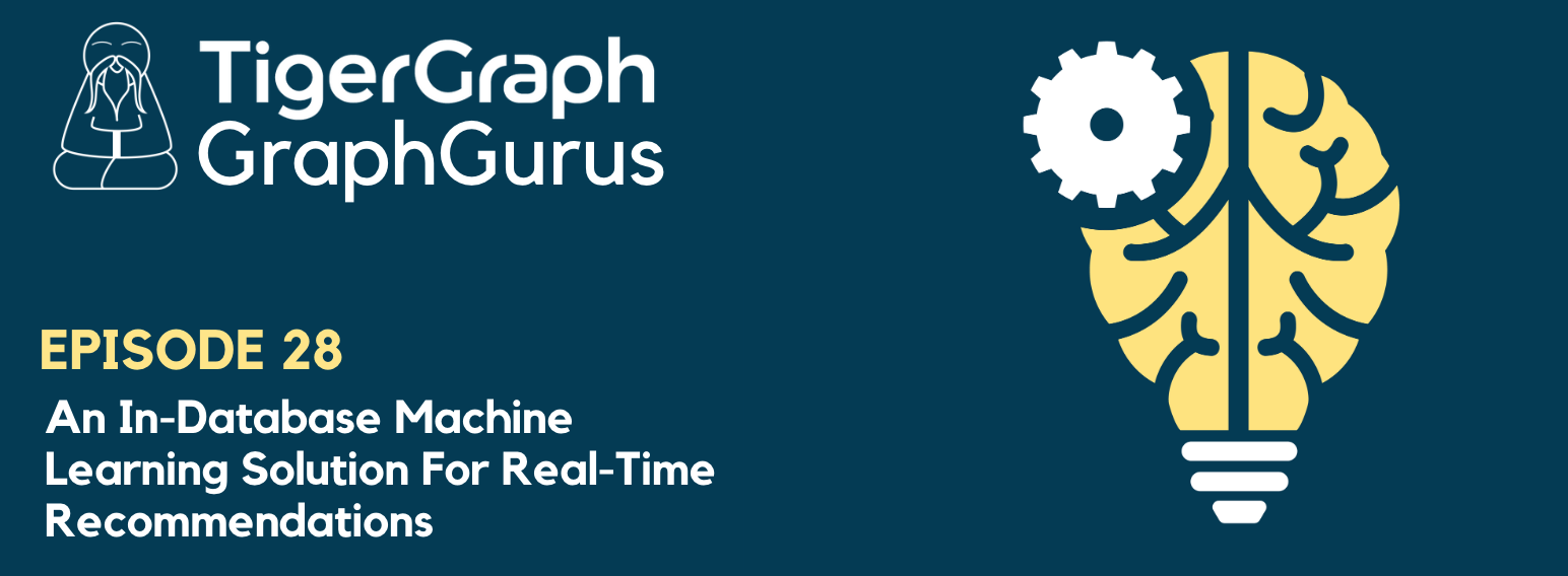 Graph Gurus Episode 28 An In Database Machine Learning Solution For Real Time Recommendations